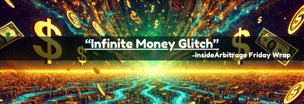 Infinite Money Glitch - InsideArbitrage Friday Wrap - InsideArbitrage